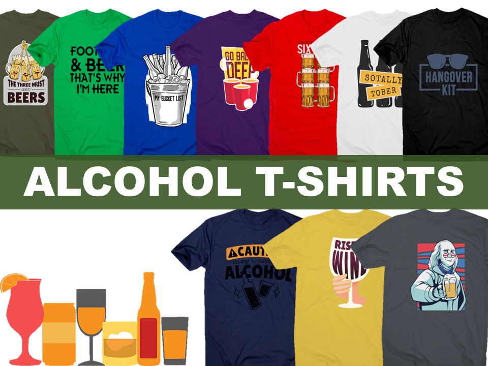 Alcohol T-Shirts– Graphic Gear