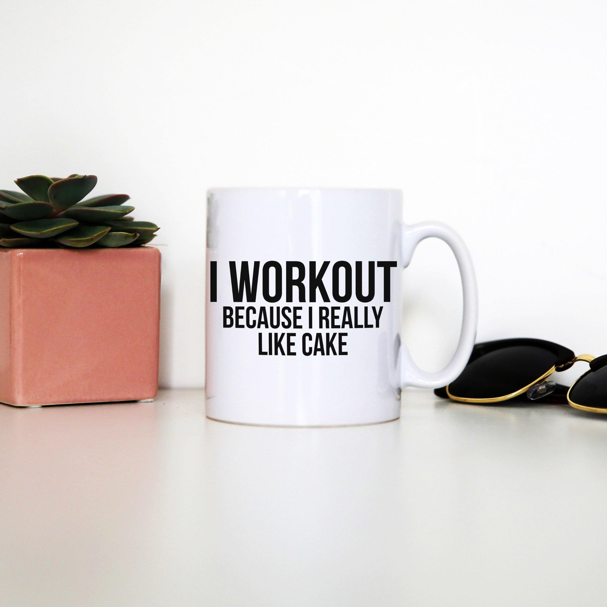 I workout because cake funny slogan mug coffee tea cup– Graphic Gear