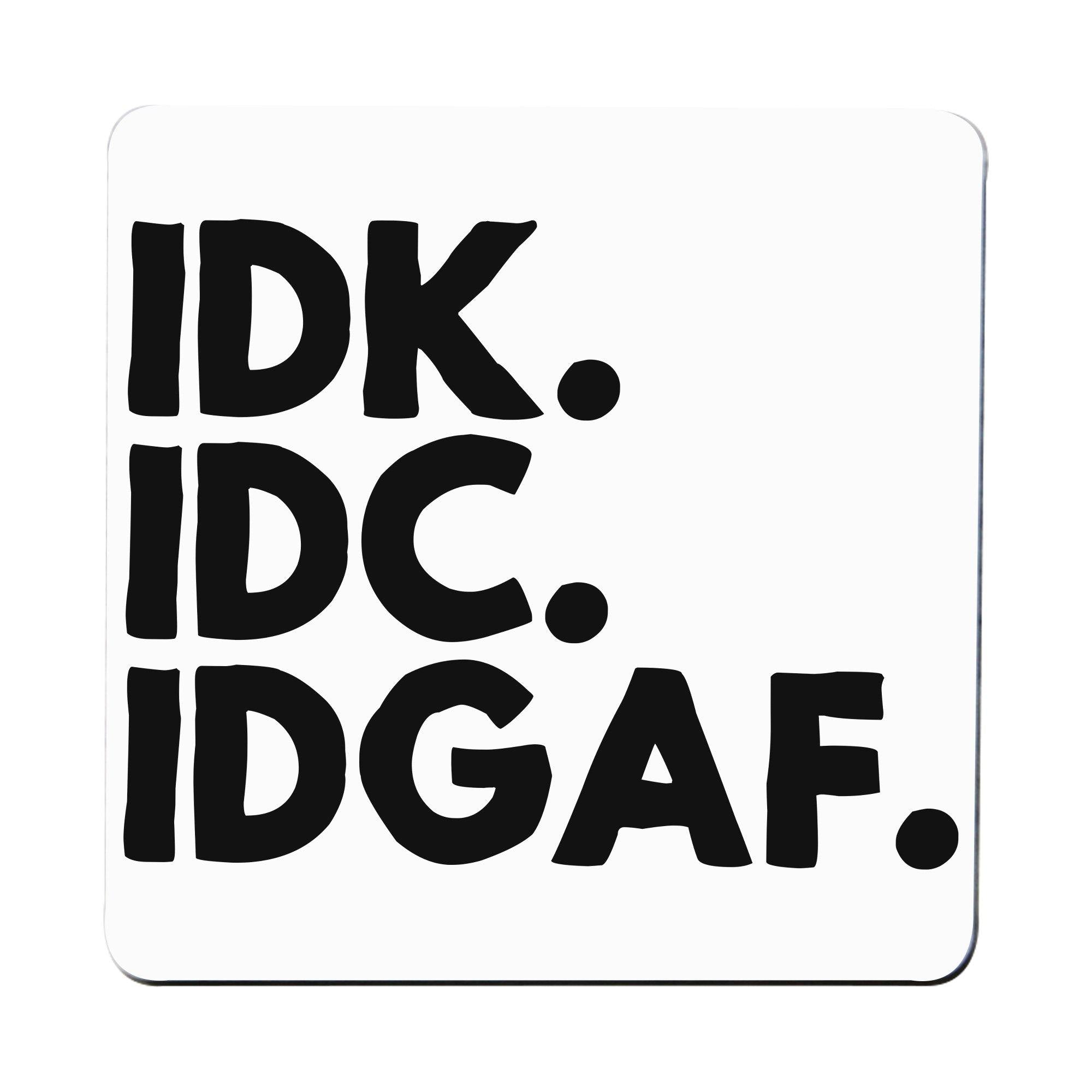 Idk.Idc.Idgaf funny rude coaster drink mat– Graphic Gear