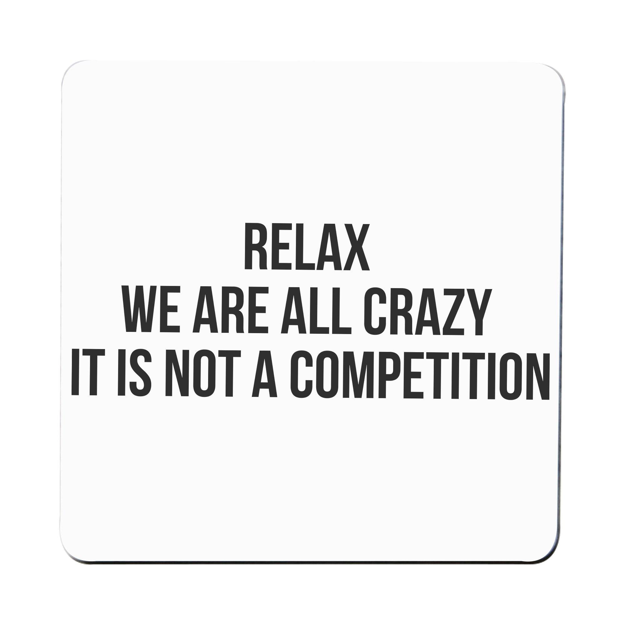 Relax we are all crazy funny slogan coaster drink mat– Graphic Gear