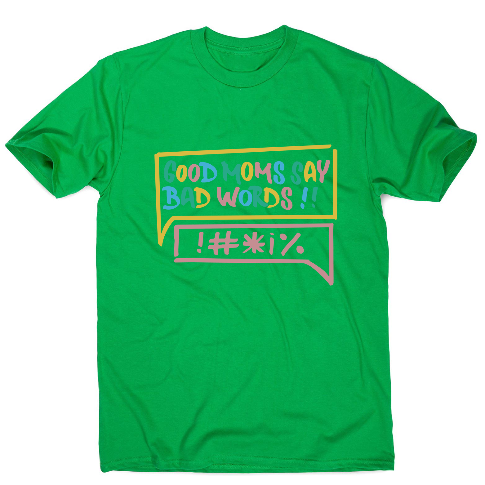 Good Moms Say Bad Words men's t-shirt– Graphic Gear
