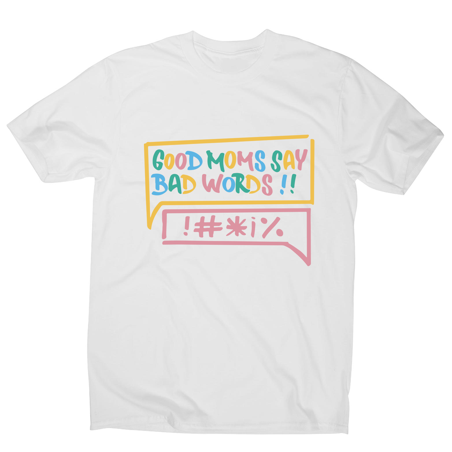 Good Moms Say Bad Words men's t-shirt– Graphic Gear
