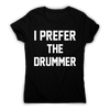 Funny slogan T shirt | Womens slogan T shirts | I prefer the drummer ...