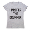Funny slogan T shirt | Womens slogan T shirts | I prefer the drummer ...
