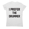 Funny slogan T shirt | Womens slogan T shirts | I prefer the drummer ...